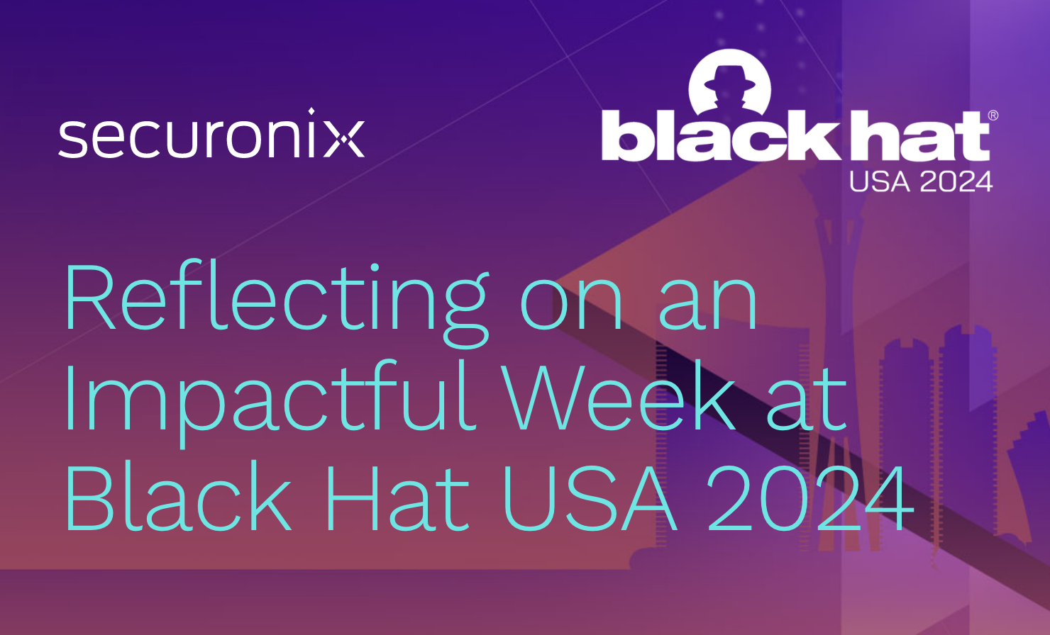 Reflecting on an Impactful Week at Black Hat USA 2024 - Securonix