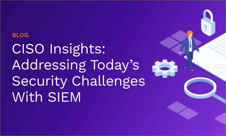 CISO Insights: Addressing Today’s Security Challenges With SIEM - Securonix